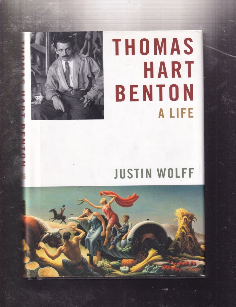 Thomas Hart Benton: A Life SIGNED & INSCRIBED | Justin Wolff | First ...